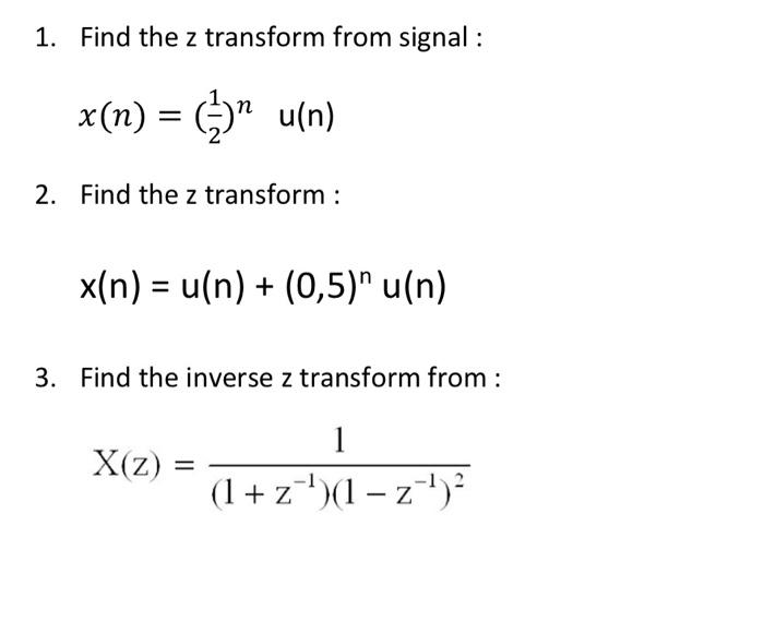 Solved 1. find the z transform of signal x(n) = (1/2)^n | Chegg.com