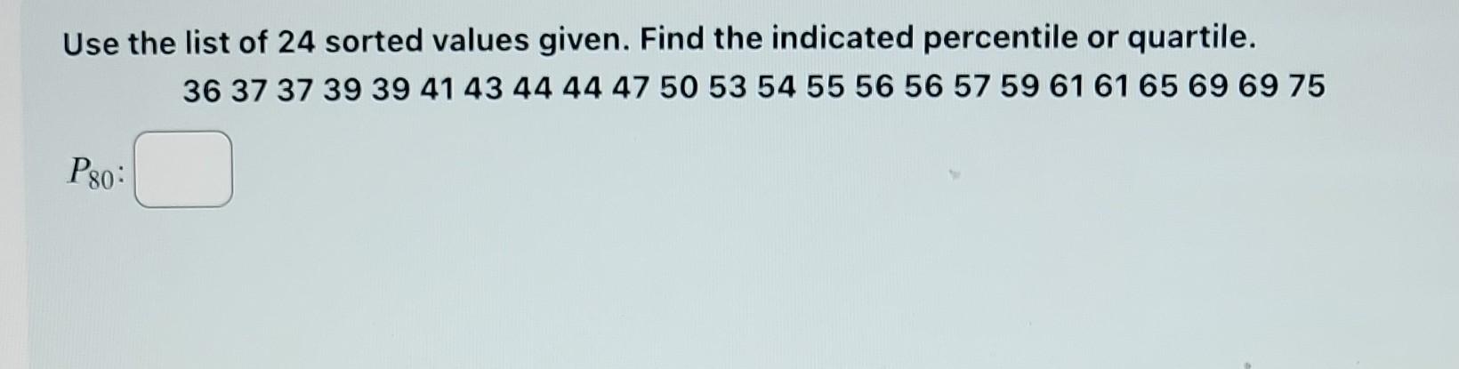 Solved Use The List Of 24 Sorted Values Given Find The 