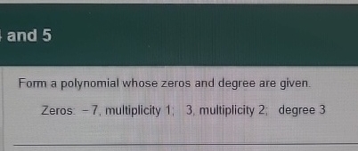 Solved and 5Form a polynomial whose zeros and degree are | Chegg.com