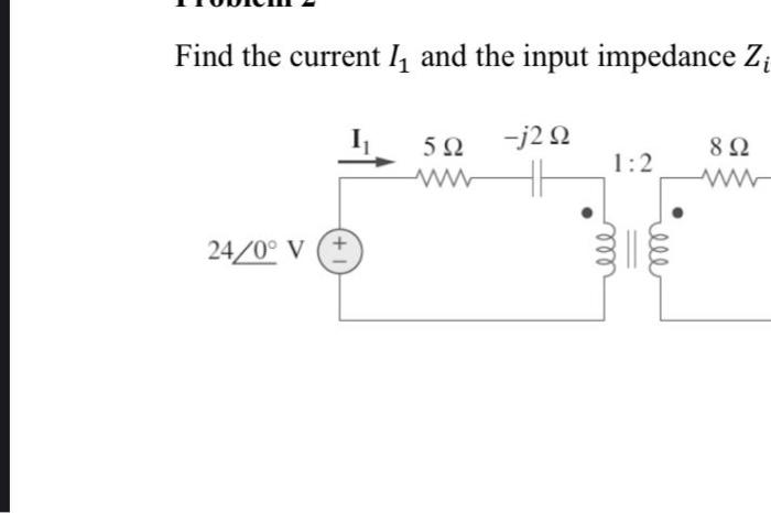 Solved Find the current I1 and the input impedance Zi | Chegg.com