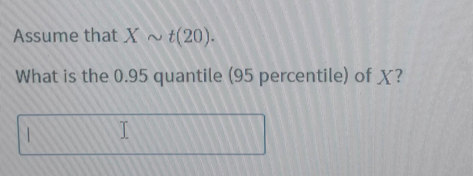 Solved Assume that X - (20). What is the 0.95 quantile (95 | Chegg.com