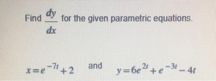 Solved Find dxdy for the given parametric equations. | Chegg.com