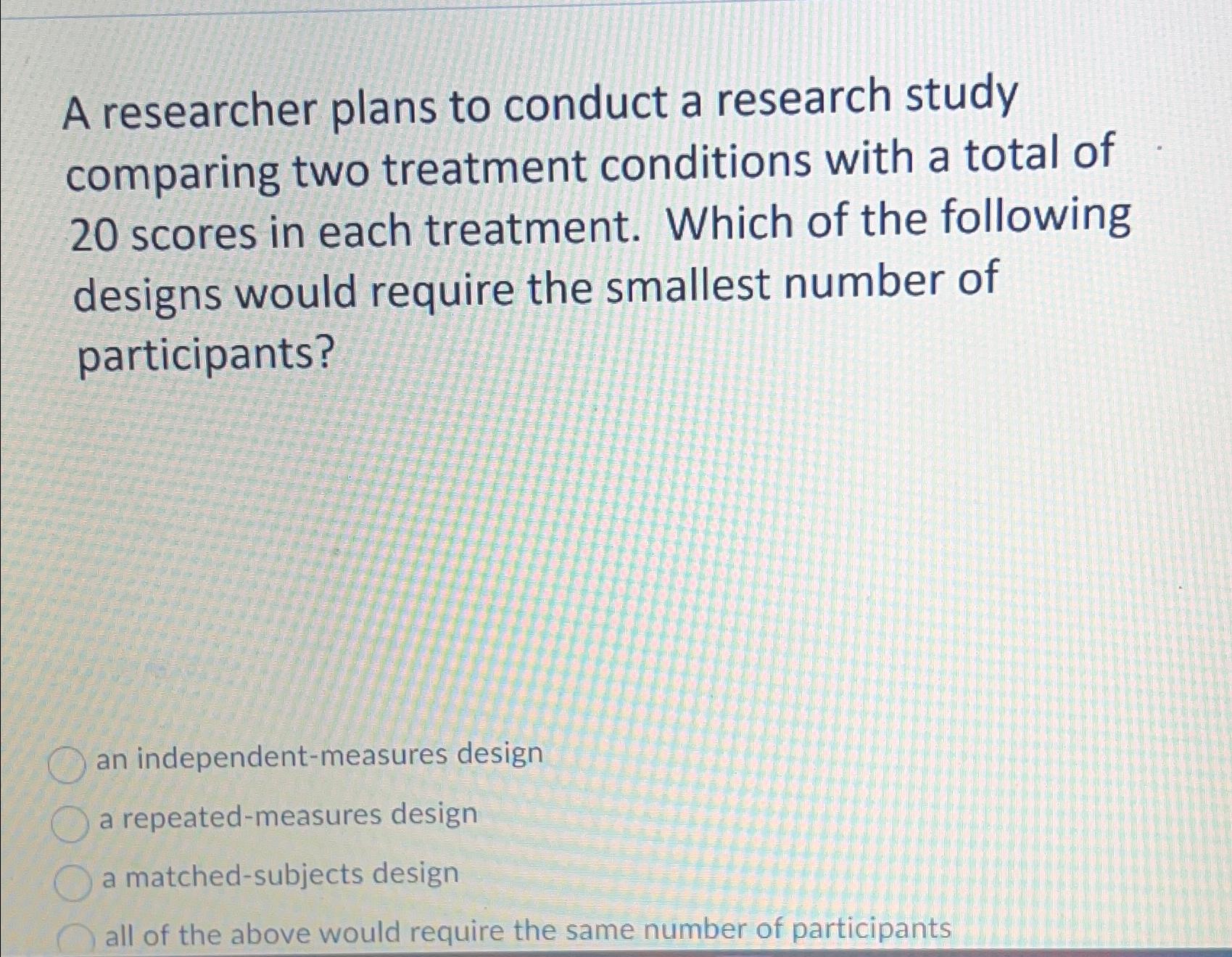 Solved A researcher plans to conduct a research study | Chegg.com