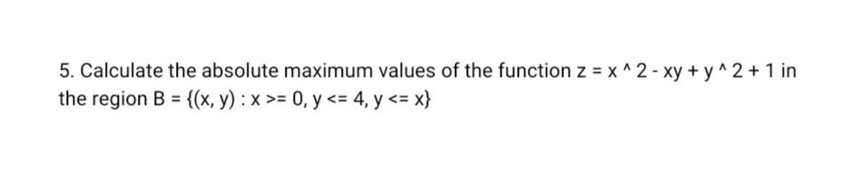 Solved 5. Calculate the absolute maximum values of the | Chegg.com