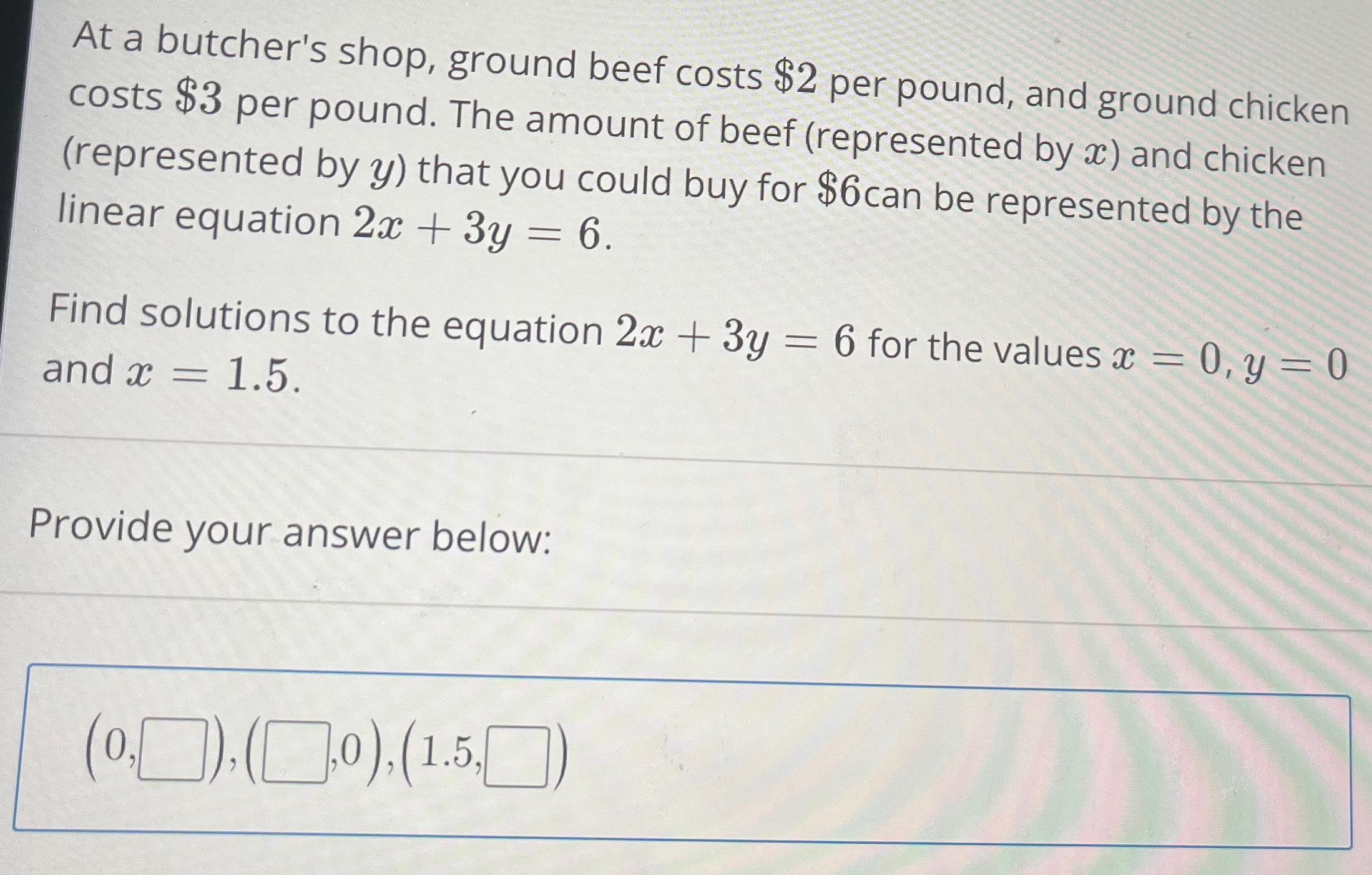 Solved At a butcher's shop, ground beef costs $2 ﻿per pound, | Chegg.com