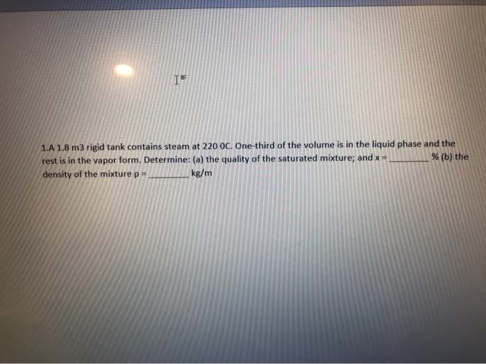 Solved 1.A 1.8 m3 rigid tank contains steam at 220 OC. | Chegg.com