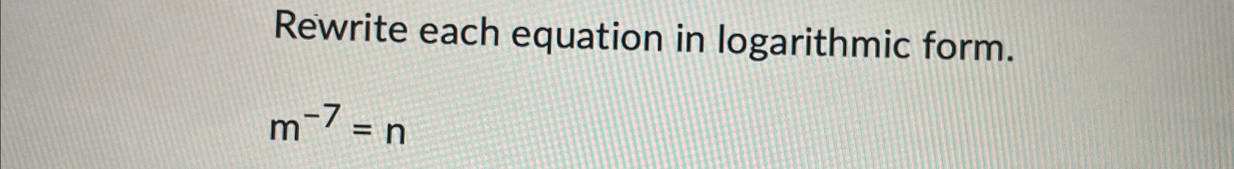 Solved Rewrite each equation in logarithmic form.m-7=n | Chegg.com