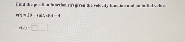 Solved Find the position function s(t) given the velocity | Chegg.com