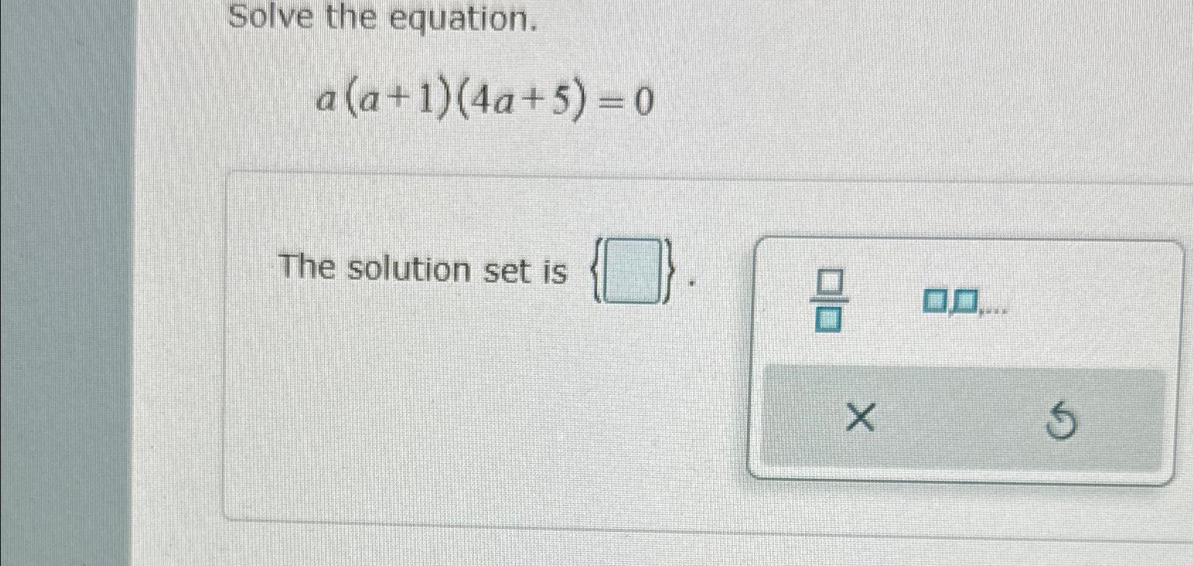 Solved Solve the equation.a(a+1)(4a+5)=0The solution set is | Chegg.com