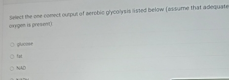 Select the one correct output of aerobic glycolysis | Chegg.com