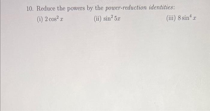 Solved 10. Reduce the powers by the power-reduction | Chegg.com