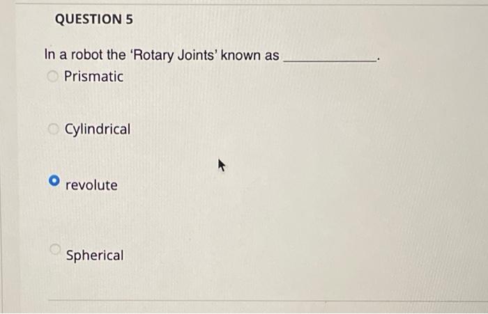 Solved In a robot the 'Rotary Joints' known as Prismatic | Chegg.com
