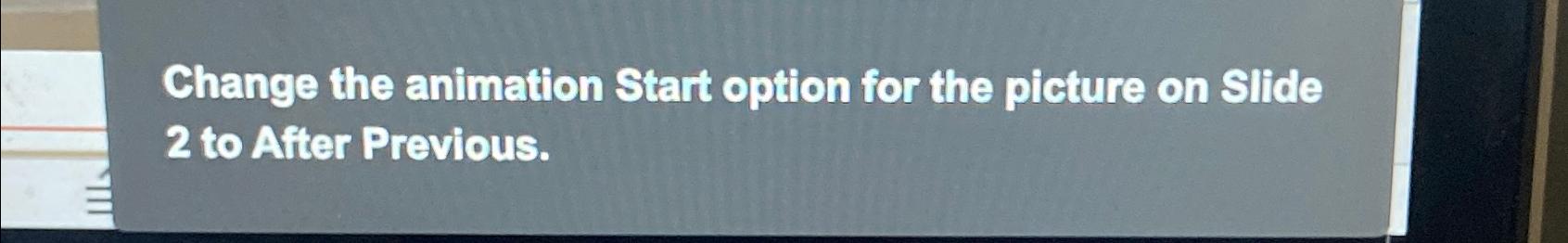 Solved Change the animation Start option for the picture on | Chegg.com