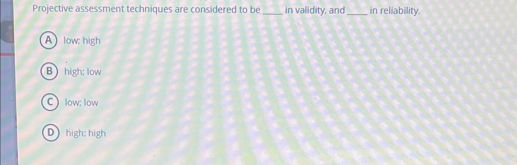 Solved Projective assessment techniques are considered to be | Chegg.com