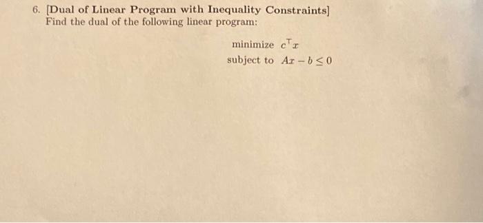 Solved 6. [Dual of Linear Program with Inequality | Chegg.com