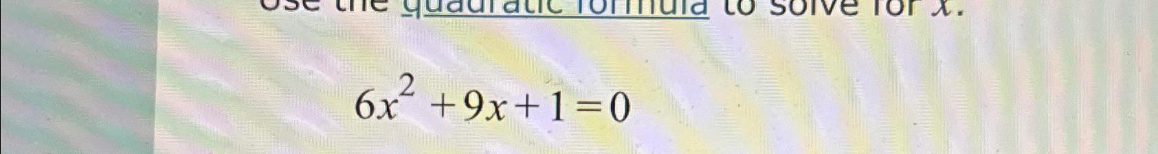 Solved 6x2+9x+1=0 | Chegg.com