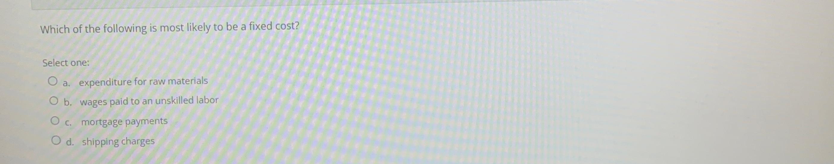 Solved Which of the following is most likely to be a fixed | Chegg.com