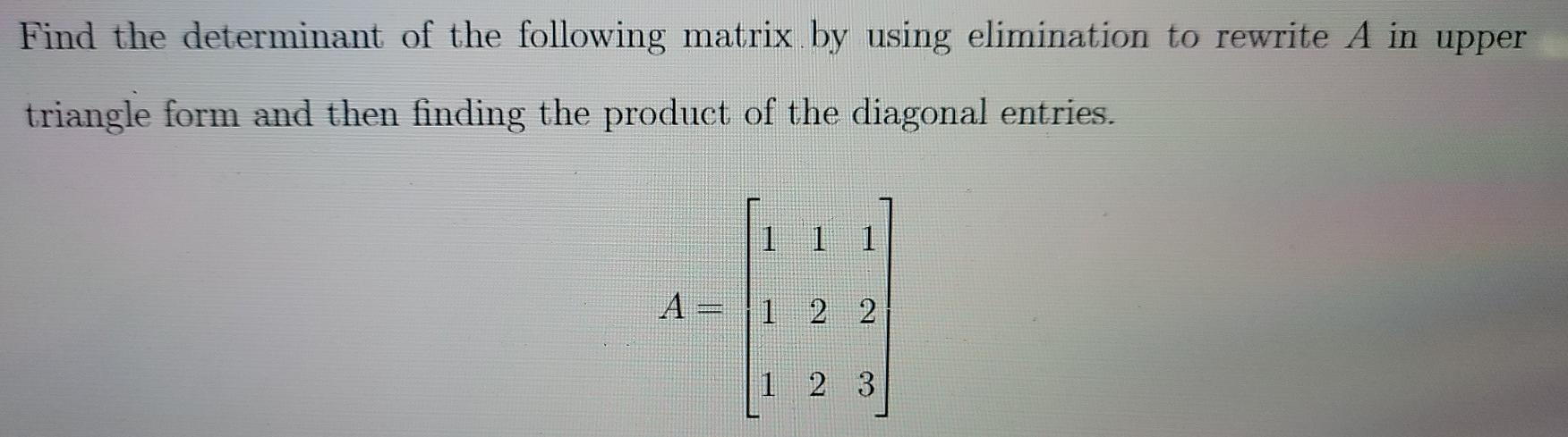 Solved Find the determinant of the following matrix by using | Chegg.com