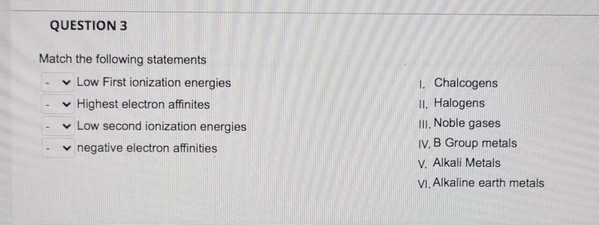 Solved Match the following statements Low First ionization | Chegg.com