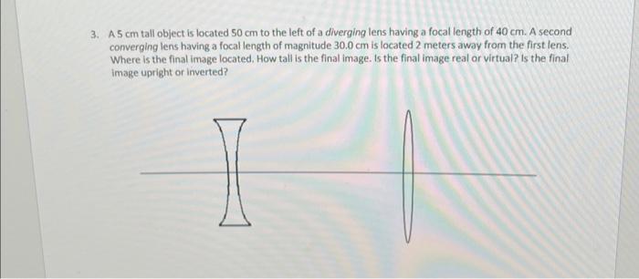 Solved 3. A 5 cm tall object is located 50 cm to the left of | Chegg.com