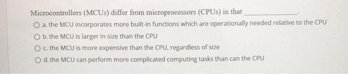 Solved Microcontrollers (MCU) differ from microprocessors | Chegg.com