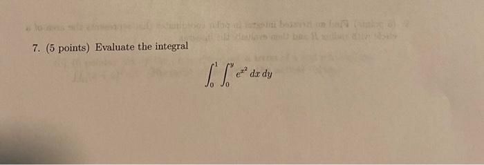 Solved 7. (5 points) Evaluate the integral S*** e dx dy | Chegg.com