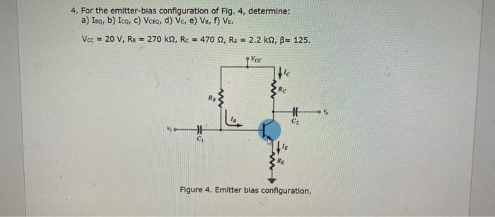 Solved 4. For the emitter-bias configuration of Fig. 4, | Chegg.com