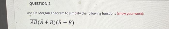Solved Use De Morgan Theorem to simplify the following | Chegg.com