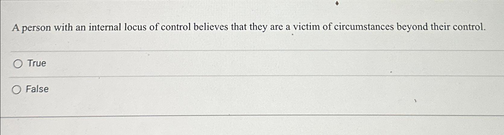 Solved A person with an internal locus of control believes | Chegg.com