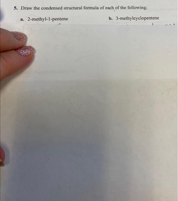 Solved 5. Draw the condensed structural formula of each of | Chegg.com