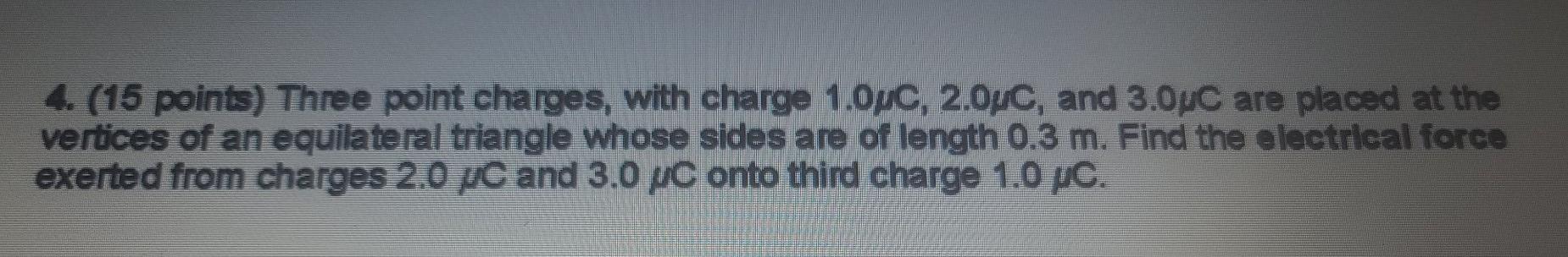 Solved 4. (15 points) Three point charges, with charge 1.0c, | Chegg.com