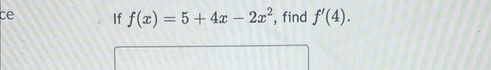 Solved If f(x)=5+4x-2x2, ﻿find f'(4) | Chegg.com