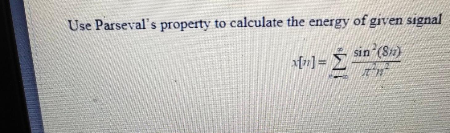 Solved Use Parseval's property to calculate the energy of | Chegg.com