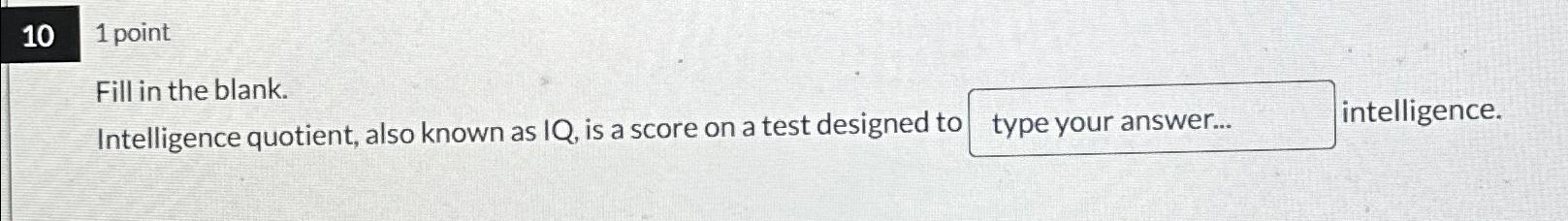 Solved 101 ﻿pointFill in the blank.Intelligence quotient, | Chegg.com