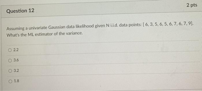 Solved 2 pts Question 12 Assuming a univariate Gaussian data | Chegg.com