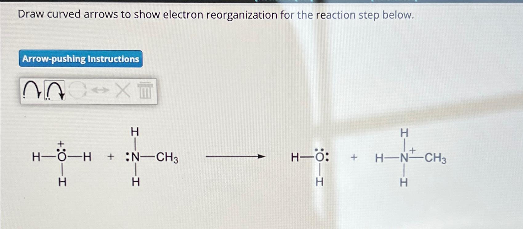 Solved Draw curved arrows to show electron reorganization | Chegg.com