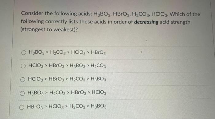 Solved Consider the following acids: HBO3, HBrO3, H2CO3, | Chegg.com