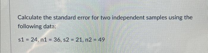 Solved Calculate the standard error for two independent | Chegg.com