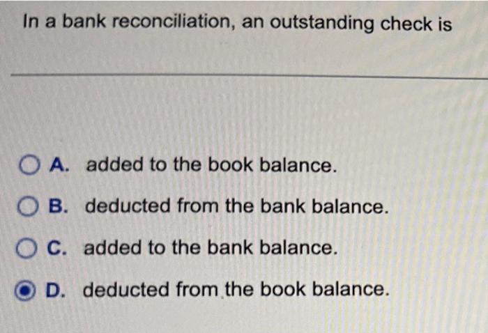 Solved In a bank reconciliation, an outstanding check is A. | Chegg.com
