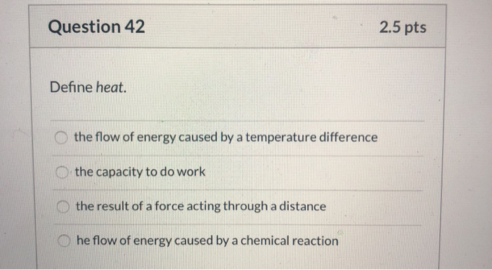 Solved Question 42 2.5 pts Define heat. the flow of energy | Chegg.com
