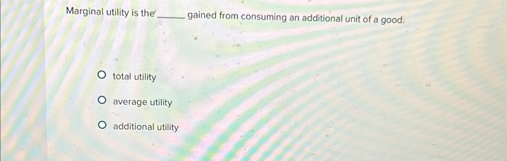 Solved Marginal utility is the gained from consuming an | Chegg.com