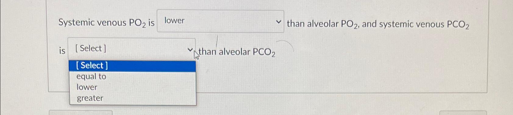 Solved Systemic Venous Po2 ﻿is Than Alveolar Po2 ﻿and