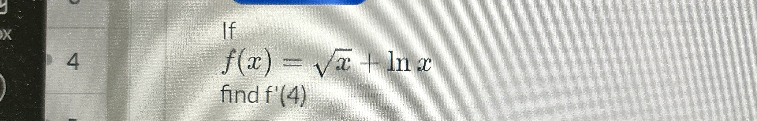 Solved Iff(x)=x2+lnx ﻿find f'(4) | Chegg.com