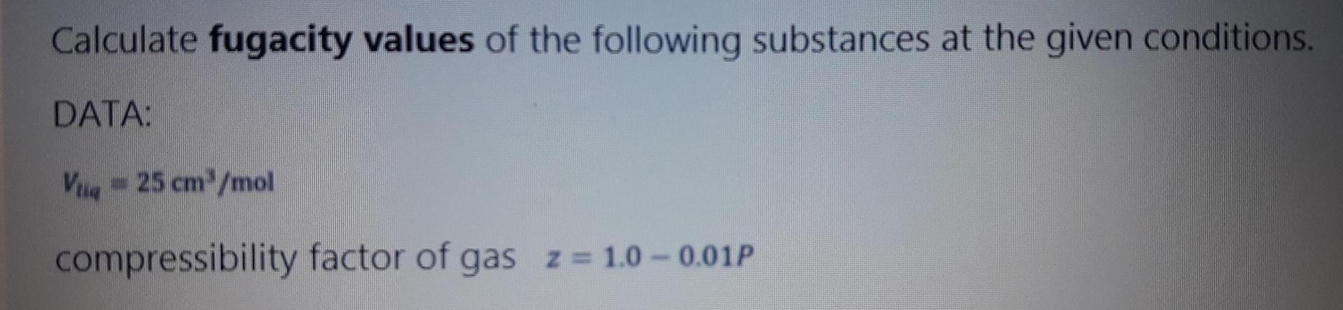 Solved Calculate fugacity values of the following substances | Chegg.com