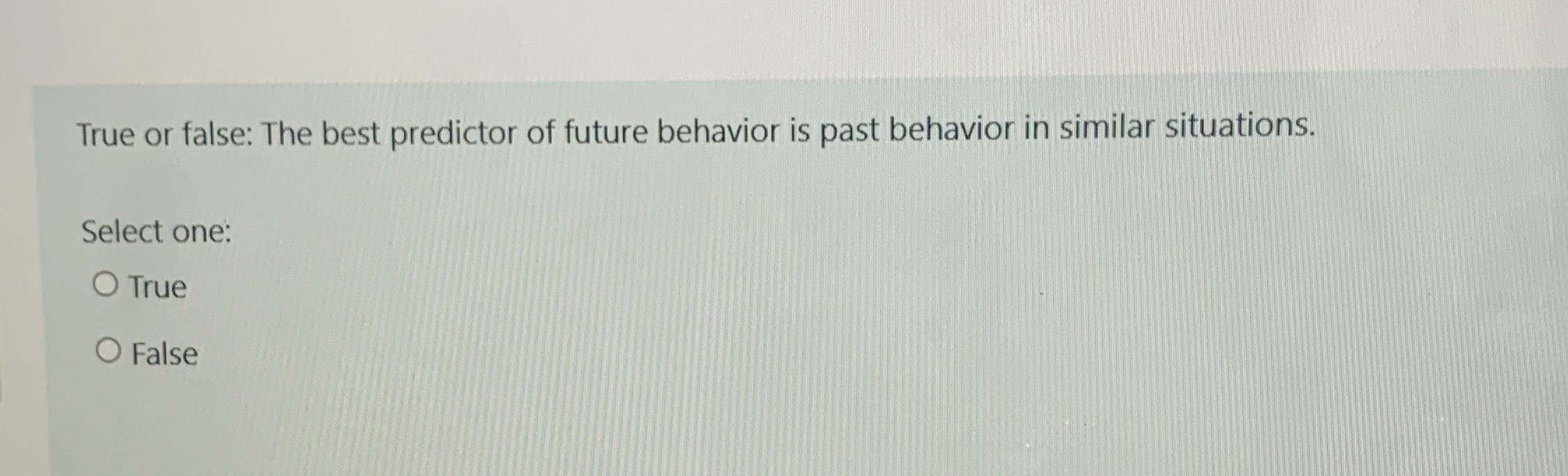 Solved True or false: The best predictor of future behavior | Chegg.com