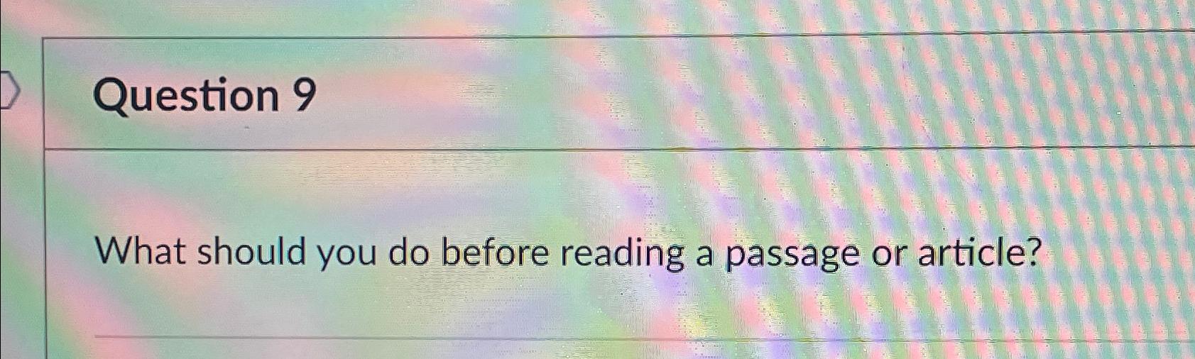 Solved Question 9What should you do before reading a passage | Chegg.com Solved Question 9What should you do before reading a passage | Chegg.com
