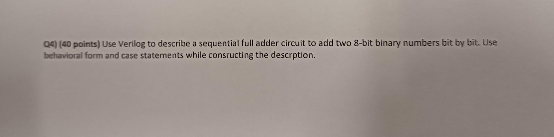 Solved Q4) (40 points) Use Verilog to describe a sequential | Chegg.com Solved Q4) (40 points) Use Verilog to describe a sequential | Chegg.com