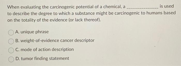 Solved PLEASE HELP THANKS!!When evaluating the carcinogenic | Chegg.com