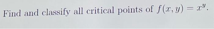 Solved Find and classify all critical points of f(x,y)=xy. | Chegg.com