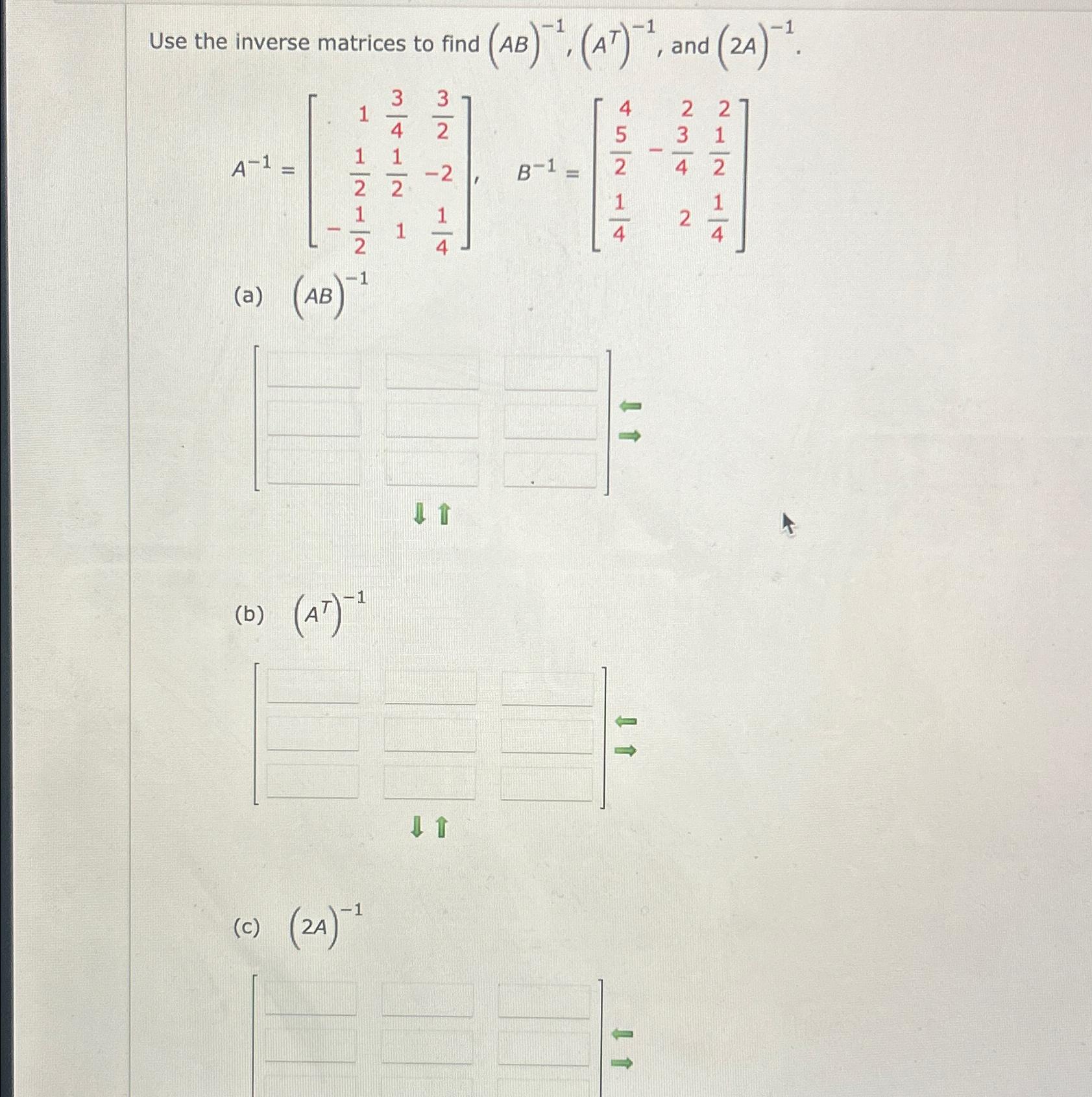 Solved Use the inverse matrices to find (AB)-1,(AT)-1, ﻿and | Chegg.com